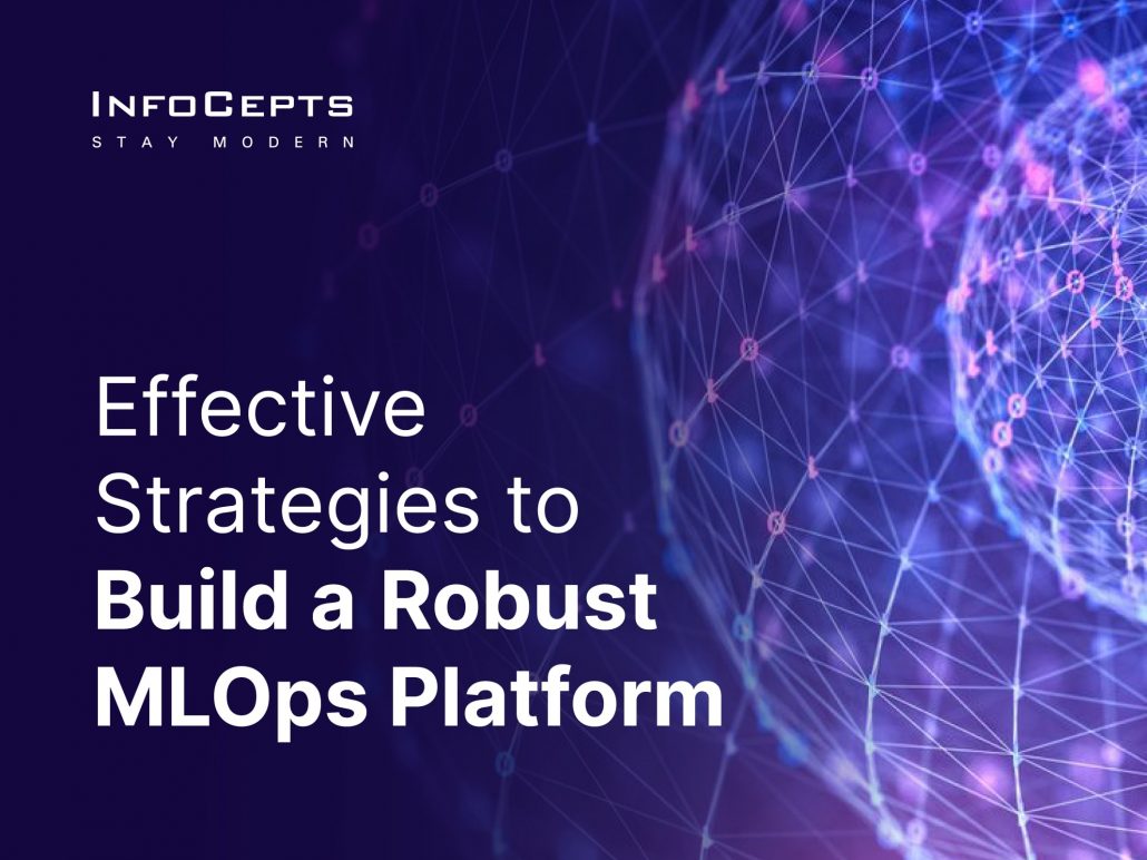 Effective Strategies to Build a Robust MLOps Platform - Infocepts Data & AI
